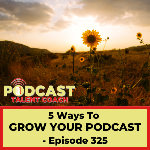5 Ways To Grow Your Podcast This Week – PTC 325 - ErikKJohnson.com